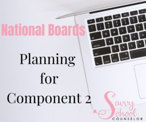 National Boards: Planning for Component 2 - Savvy School Counselor