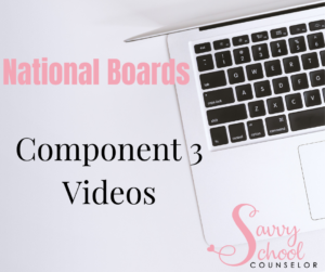 National Boards: Component 3 Videos - Savvy School Counselor
