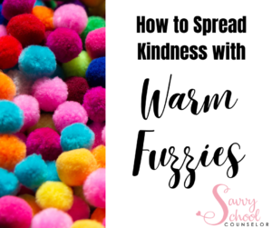 How to Spread Kindness with Warm Fuzzies - Savvy School Counselor