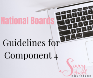 National Boards: Guidelines for Component 4 - Savvy School Counselor